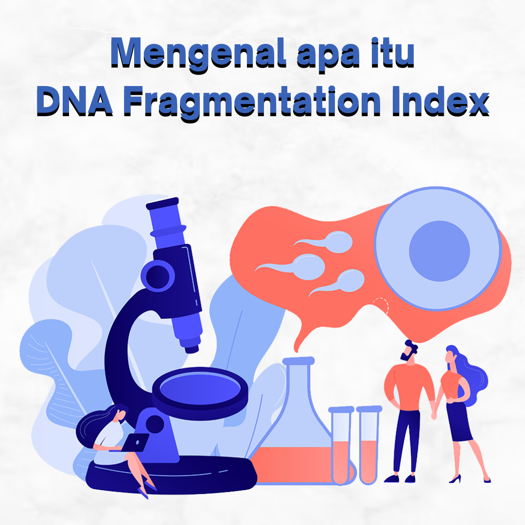 Mengenal apa itu DNA Fragmentation Index - TIARA IVF